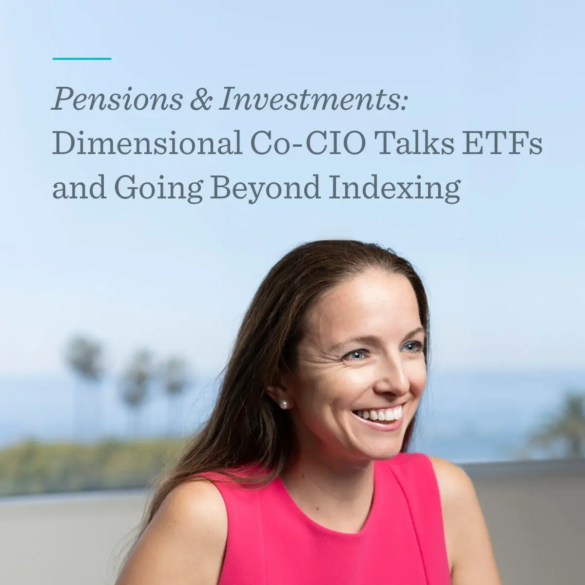 Pensions & Investments: Dimensional Co-CIO Talks ETFs and Going Beyond Indexing